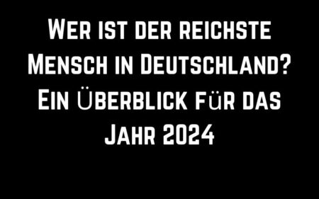 Reichster Mensch Deutschlands 2024 - Alter & Vermogen
